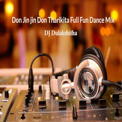 Don Jin jin Don Tharikita Full Fun Dance Mix (Dj) - Dj Dulakshitha Mp3 Download