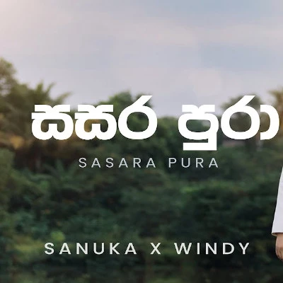 Sasara Pura - Windy Goonatillake & Sanuka Wickramasinghe Mp3 Download